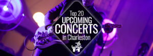 Top 20 Upcoming Concerts in Charleston | Charleston Guru