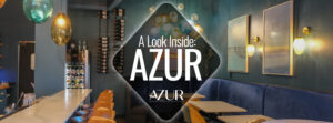 A Look Inside: Azur | Charleston Guru